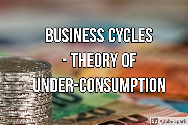 Business Cycles – Theory of Under Consumption – Aim Institute of Economics
